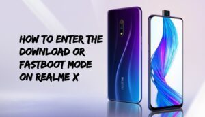 How To Enter the Download or Fastboot Mode on Realme X