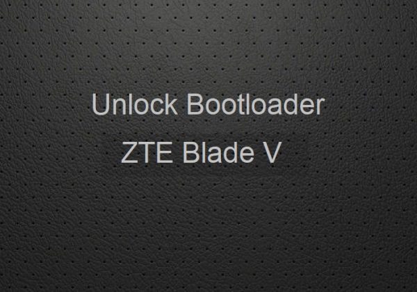 How To Unlock Bootloader of ZTE Blade V