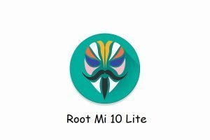 How To Root Mi 10 Lite With Magisk [Rooting Guide]
